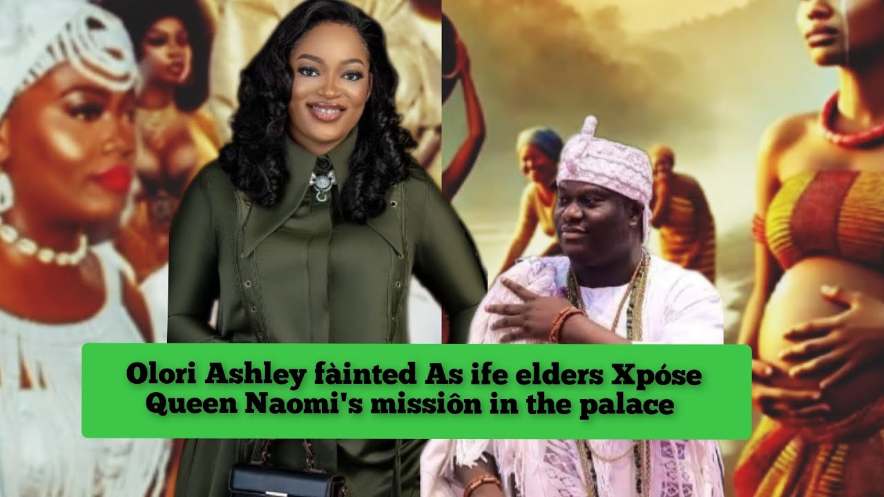 Olori Ashley fàinted As ife elder Xpóse Queen Naomi missiôn in the palace Queen Naomi Shôckd ...