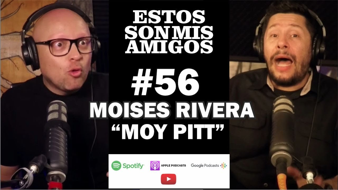 EPISODIO 56 CON MOISES RIVERA "MOY PITT" - YouTube