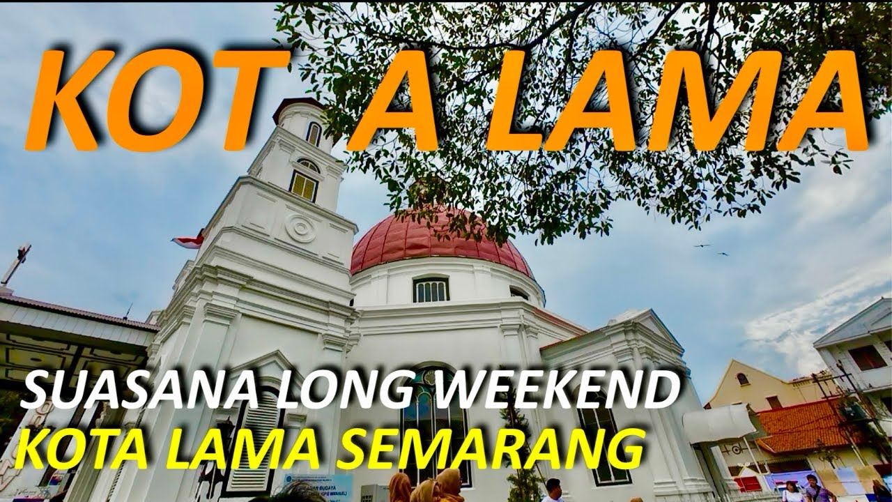 SUASANA KOTA LAMA SEMARANG DI LIBUR LONG WEEKEND | 2025 # ...