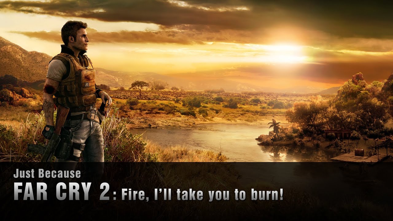 Far Cry 2: Fire, I'll take you to burn! | Just Because - YouTube