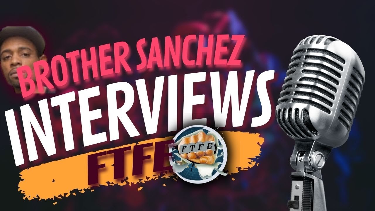 Brother Sanchez Interviews FTFE - YouTube