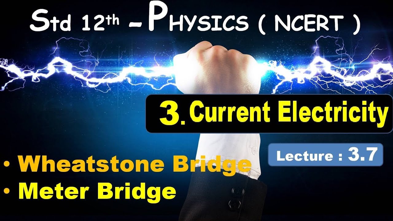 12 Physics | 3.7 Wheatstone Bridge | Meter Bridge | NCERT Current ...