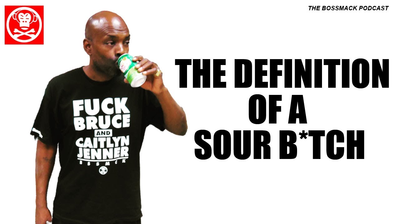 The BossMack Podcast - The Definition of a SOUR B*tch - YouTube