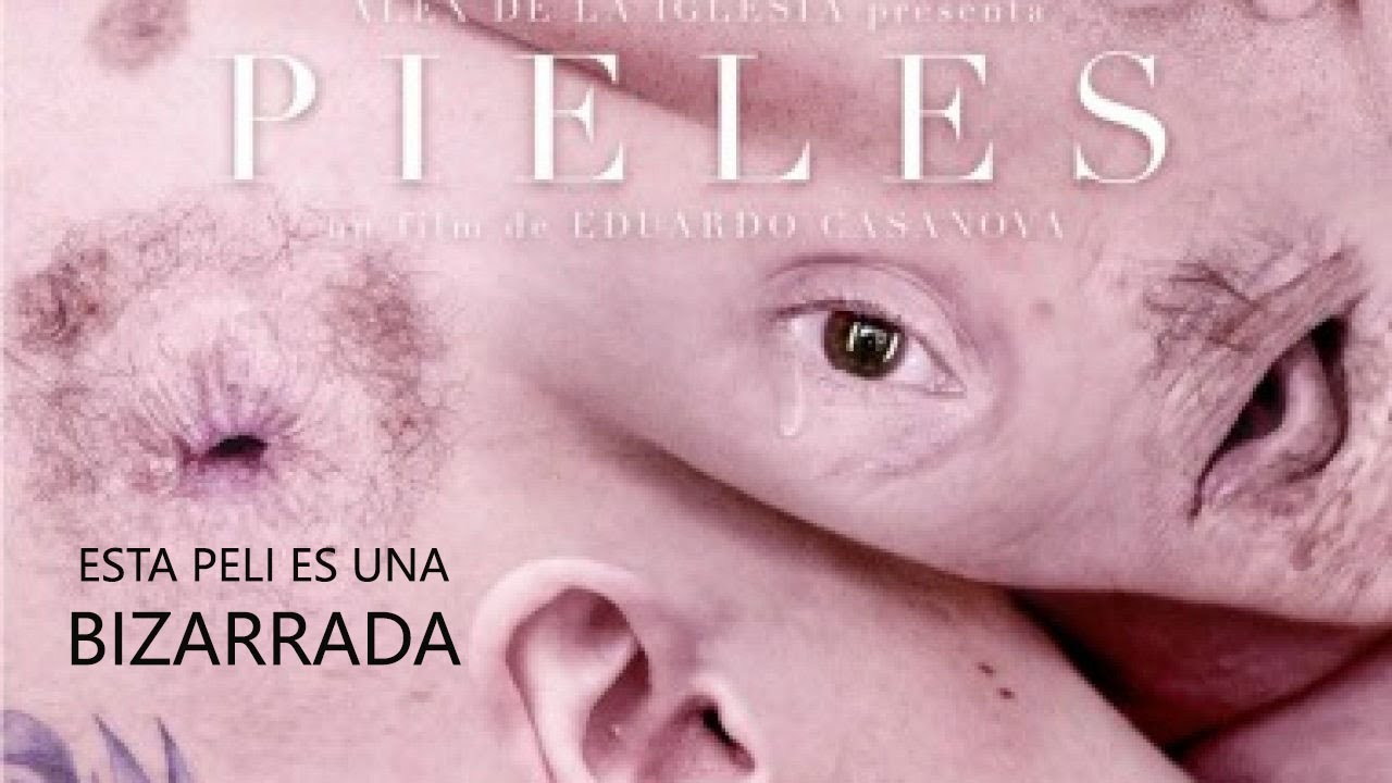 Critica 'Pieles' la película española más desagradable. - YouTube