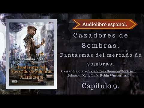 Fantasmas Del Mercado de las Sombras. Cassandra Clare. Capítulo 9. Audiolibro