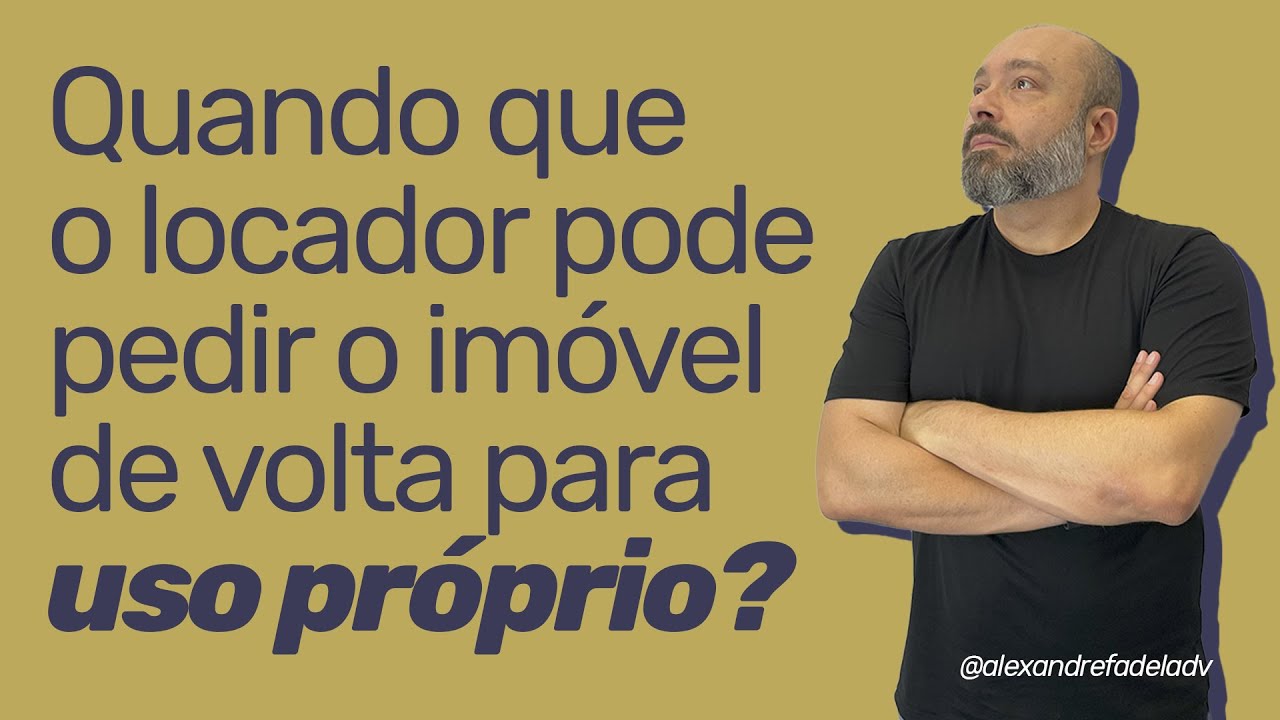 [AULÃO] Quando que o locador pode pedir o imóvel de volta para uso ...
