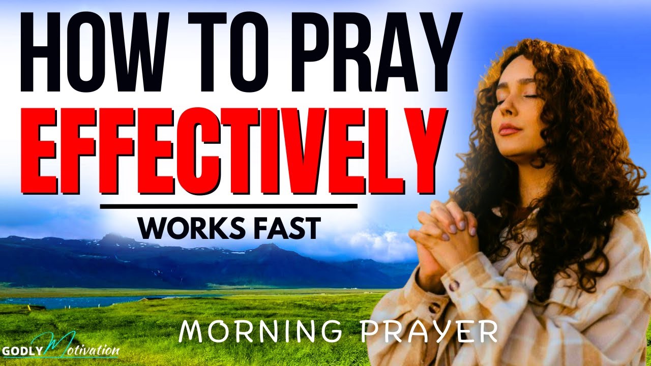 "How to Pray Effectively: Tips from the Bible" - Morning Prayer Before ...