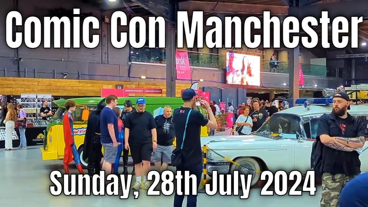 Comic Con Manchester - Sunday, 28th July 2024 - YouTube