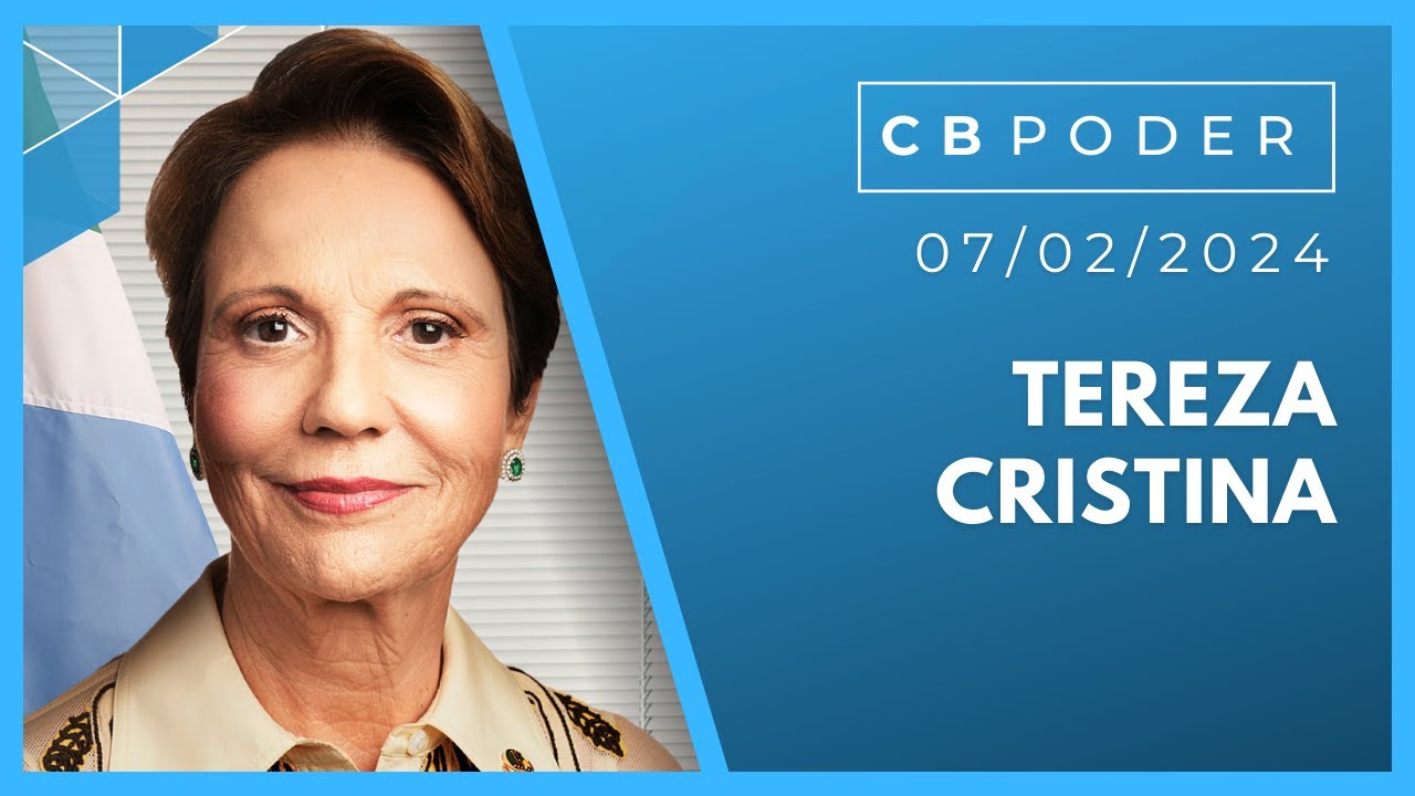 CB.Poder: Tereza Cristina - 07/02/2024 - YouTube
