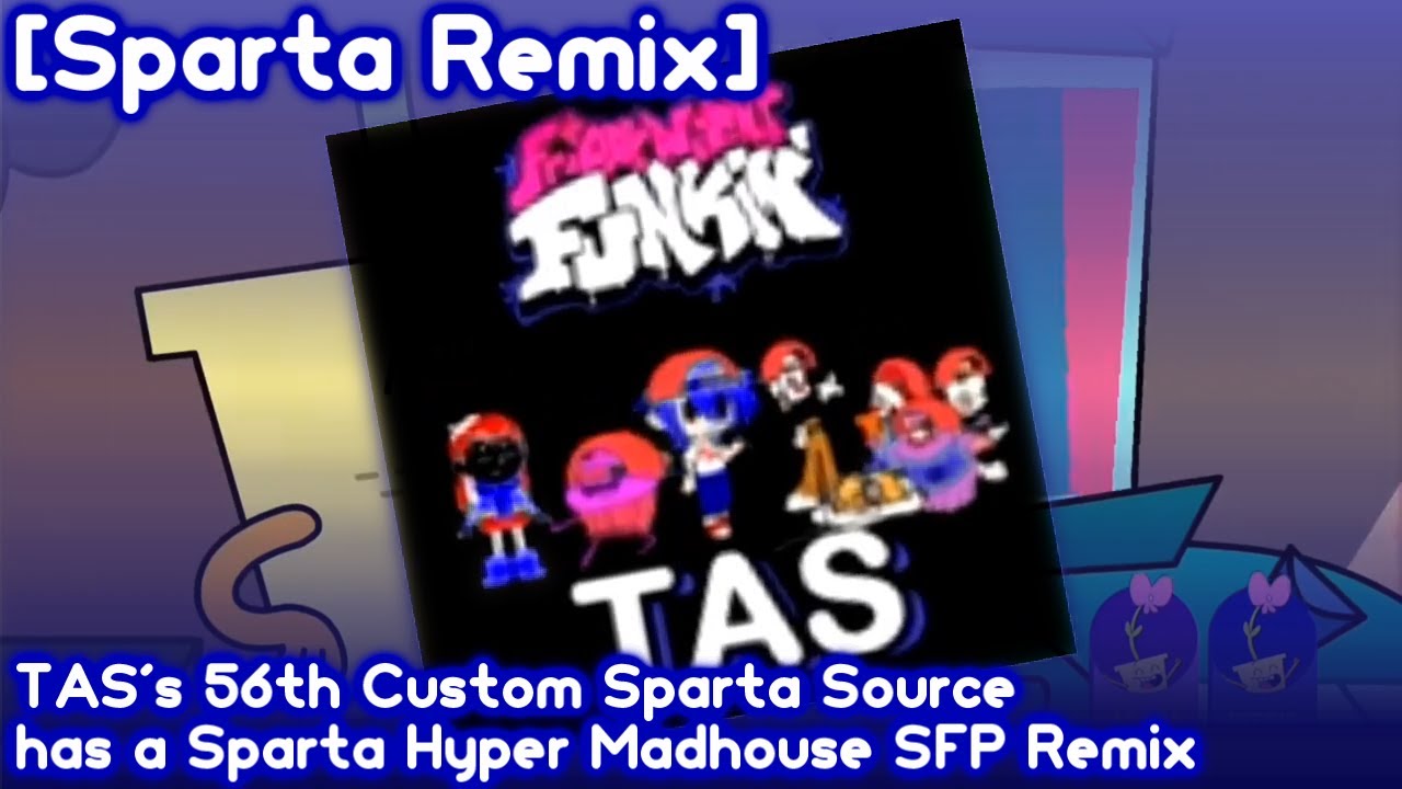 [Sparta Remix] TAS's 56th Custom Sparta Source has a Sparta Hyper ...