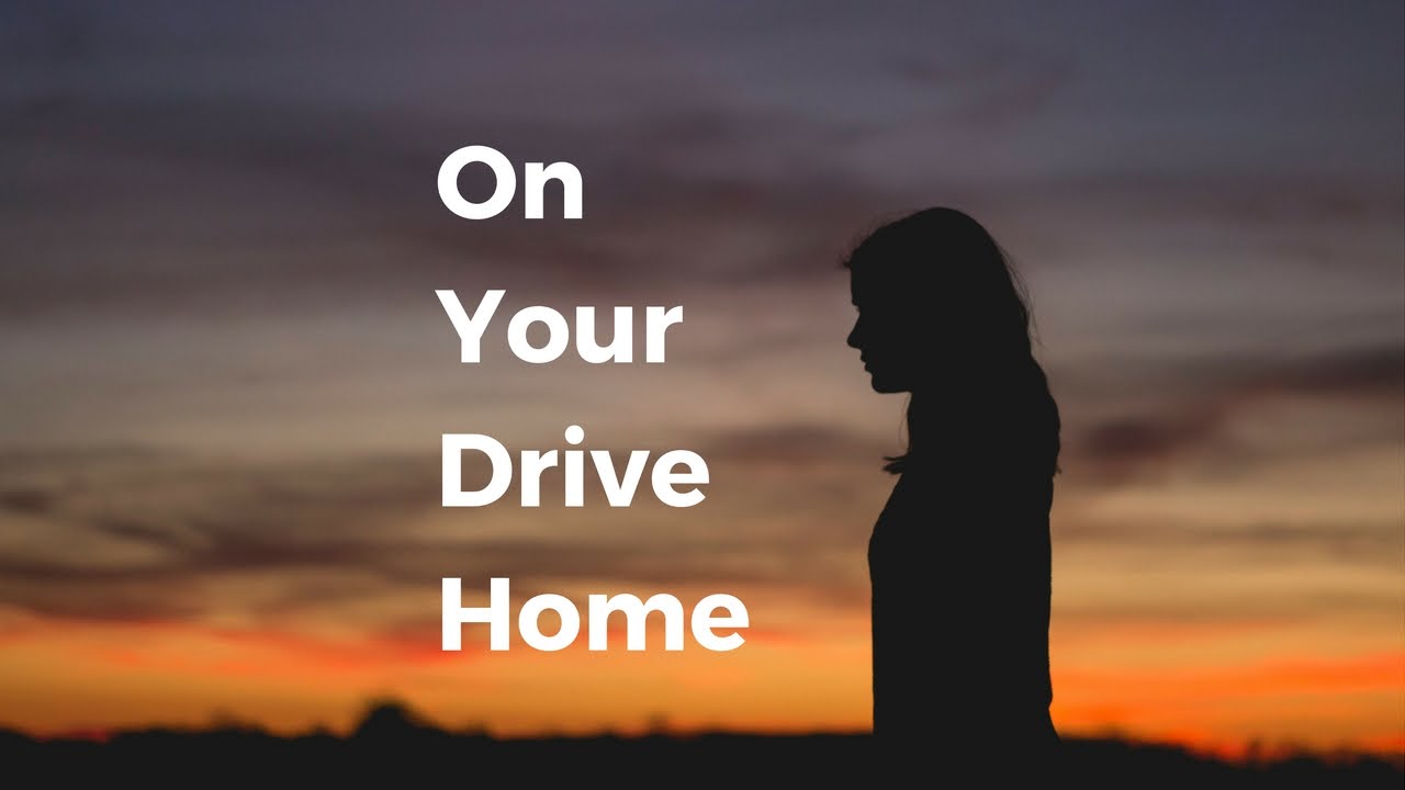 On Your Drive Home - YouTube