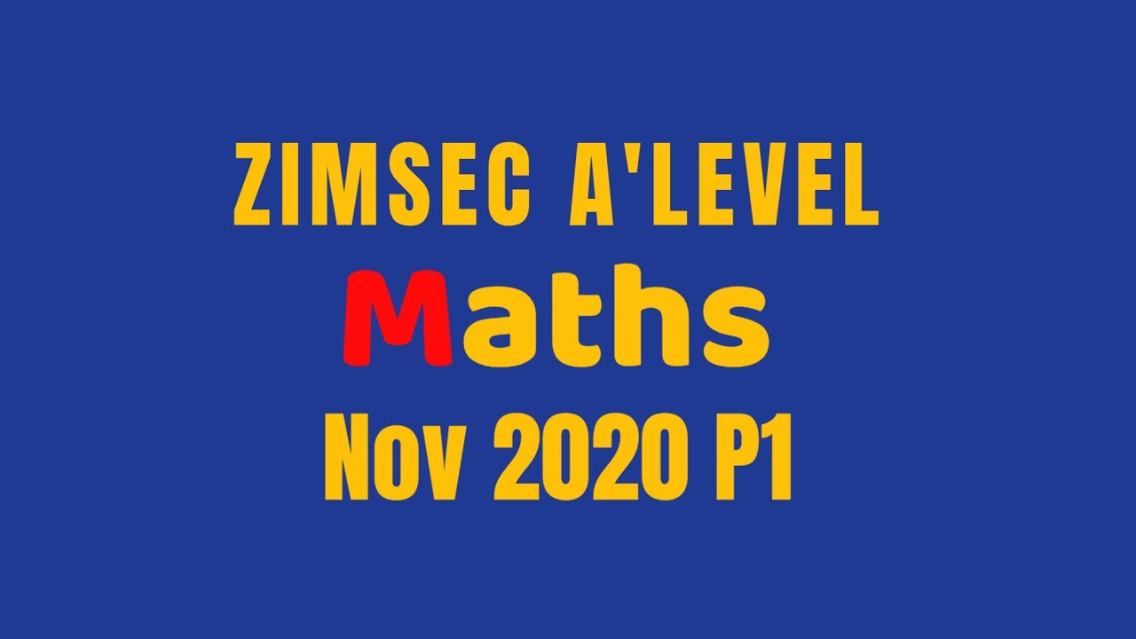 Zimsec A’level Maths N2020 P1 full paper - YouTube