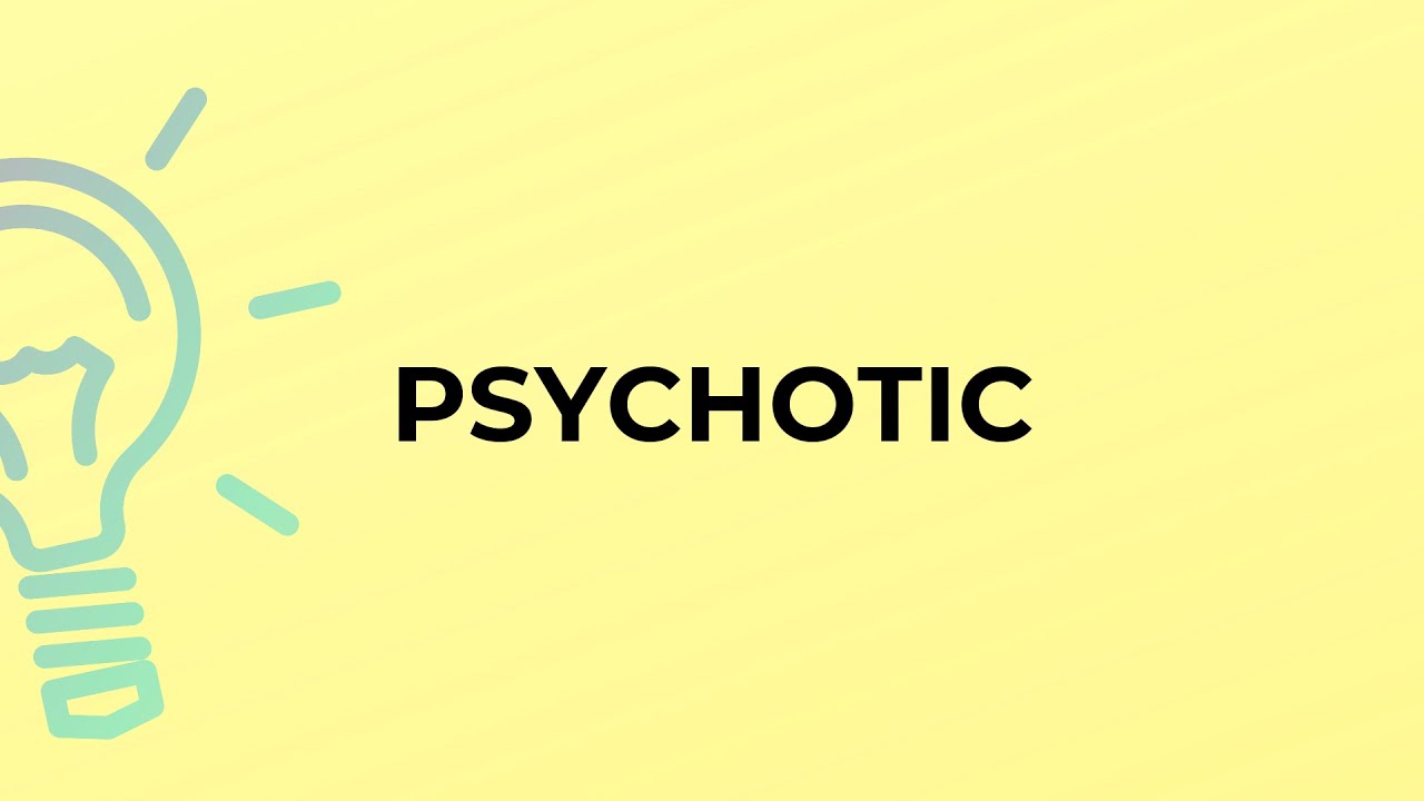 What is the meaning of the word PSYCHOTIC? - YouTube