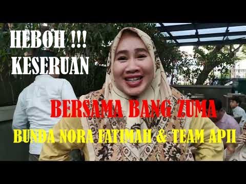 HEBOH !!! KESERUAN BERSAMA BANG ZUMA, BUNDA NORA, FATIMAH DAN TEAM APII