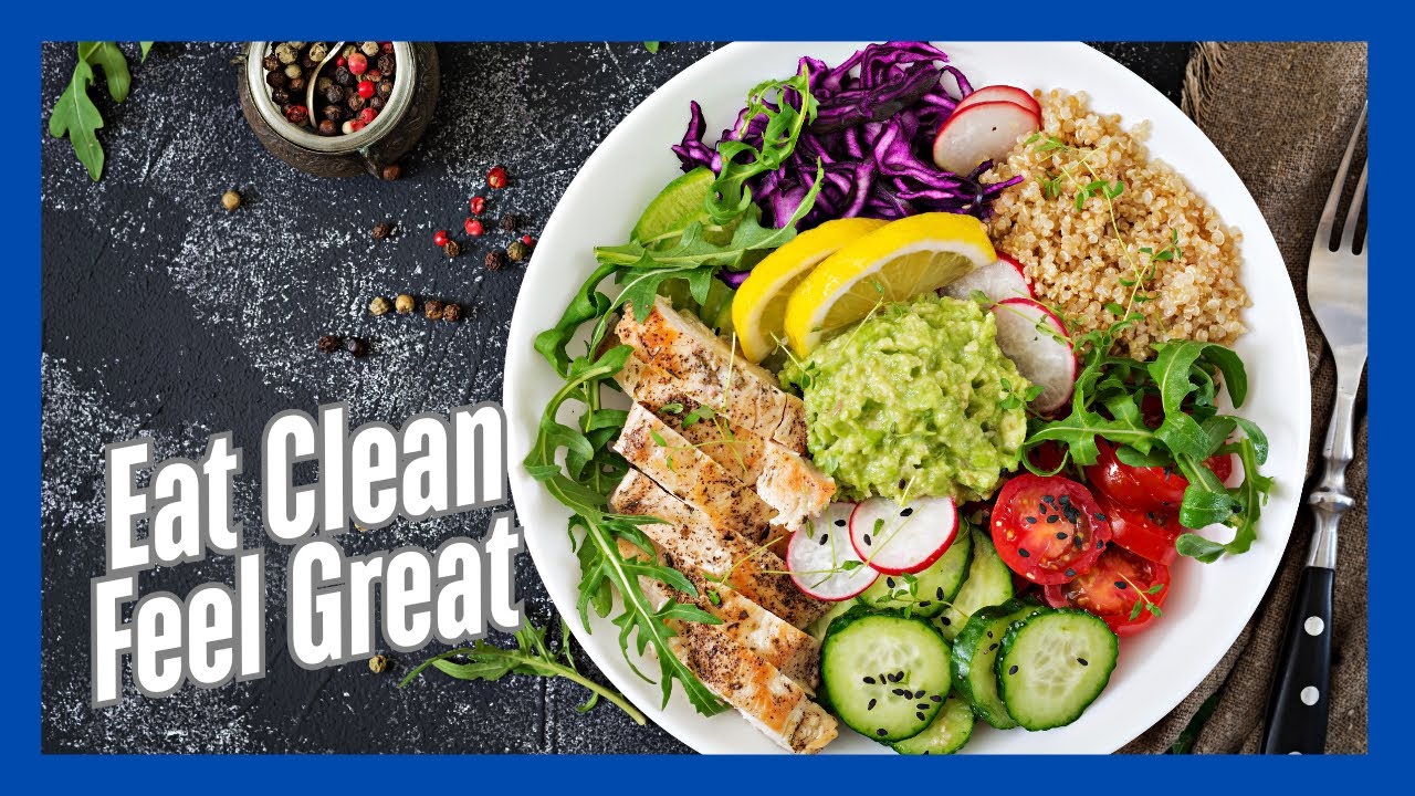 Eat Clean, Feel Great | Healthy & Delicious Clean Eating Meal! - YouTube