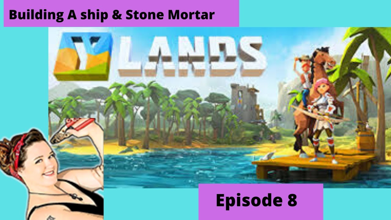 Ylands Gameplay, lets play Ep 8 "Ship Building, Stone Mortar & Making ...