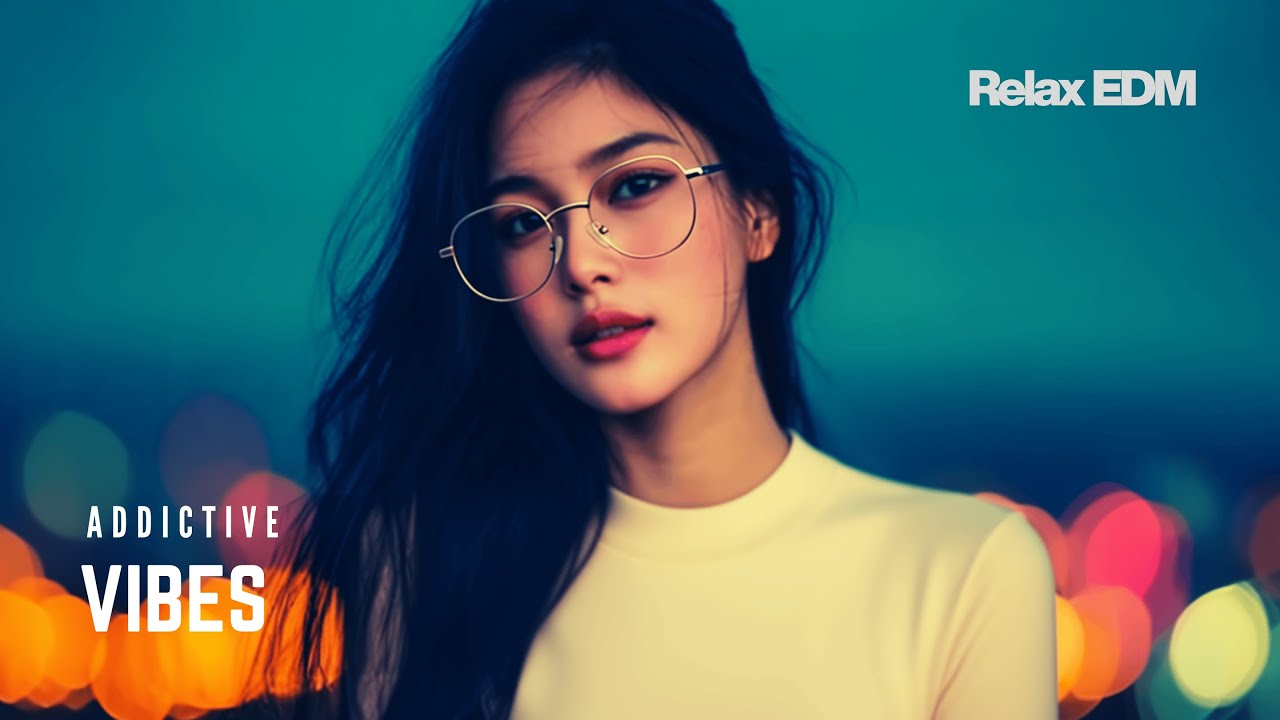 【EDM Relax #07】 Chill & Focus Lo-Fi EDM 🎧 Addictive Vibes • Deep House • Study & Relax Mix - YouTube