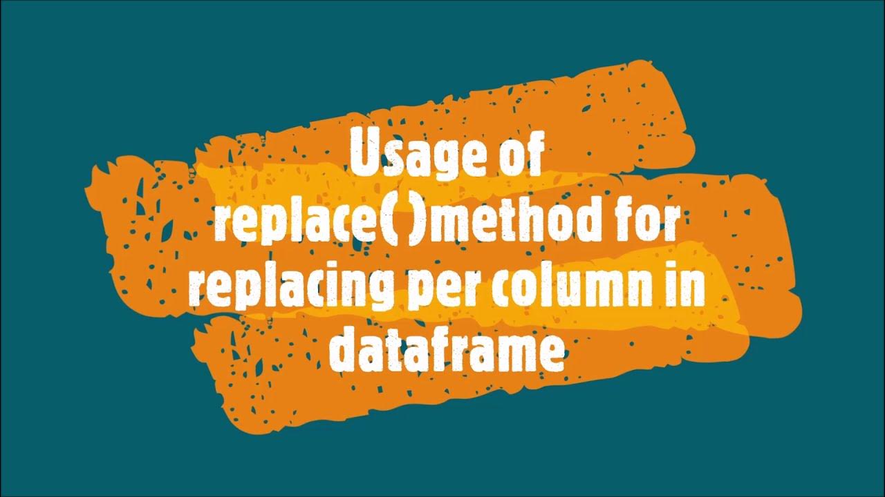 40 Usage Of Replace Method For Replacing Per Column In Dataframe Youtube