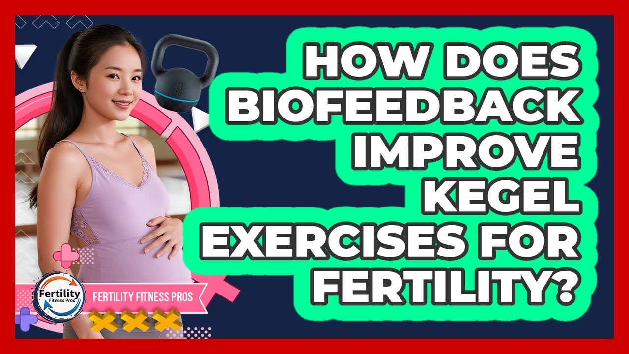 How Does Biofeedback Improve Kegel Exercises For Fertility? - Fertility ...