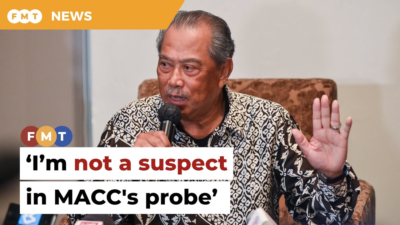I’m not a suspect, says Muhyiddin over MACC probe into stimulus package ... I’m not a suspect, says Muhyiddin over MACC probe into stimulus package ...