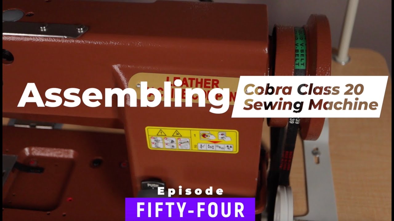 Assembling the Cobra Class 20 sewing machine - EPISODE 54 - YouTube