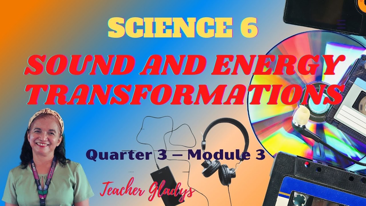 SOUND AND ENERGY TRANSFORMATIONS SCIENCE 6 QUARTER 5 MODULE 3 - YouTube