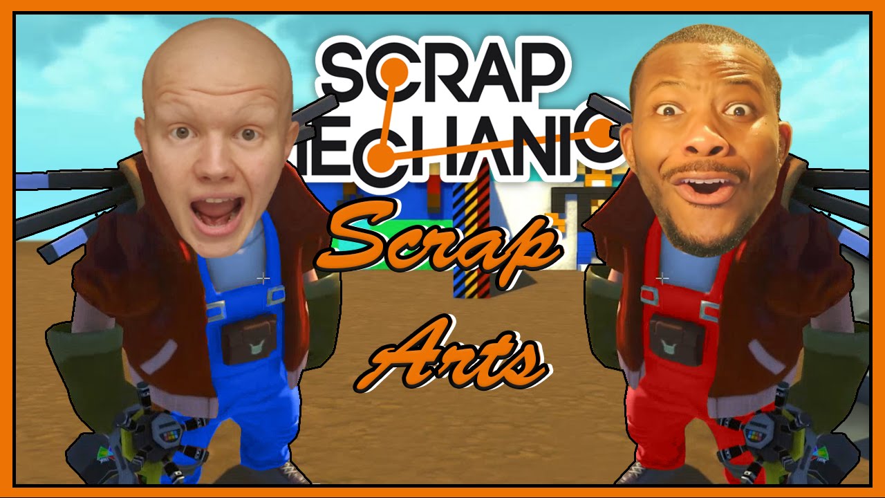 Scrap Arts - Scrap Mechanic - w/Bigbst4tz2 (Roblox) - YouTube