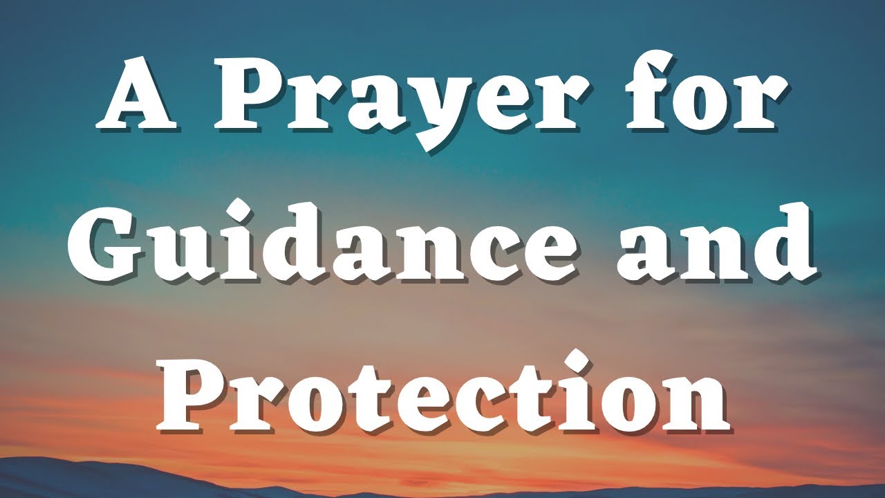 A Powerful Prayer for Guidance and Protection - Lord, Guide Me in Your ...