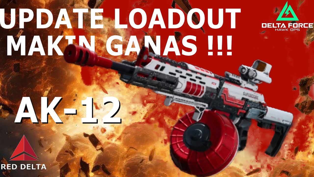 UPDATE LOADOUT AK-12 !! MAKIN GANAS !! DELTA FORCE MOBILE - YouTube