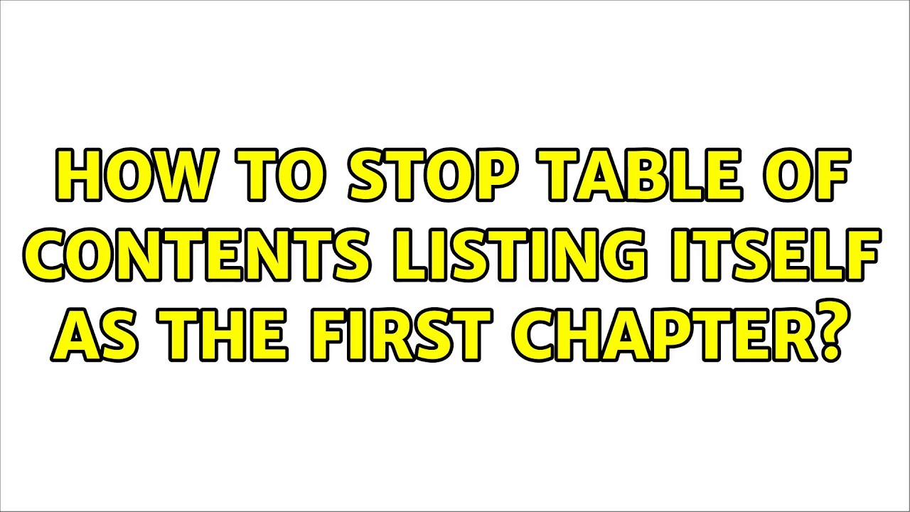 How To Stop Table Of Contents Listing Itself As The First Chapter 4 How To Stop Table Of Contents Listing Itself As The First Chapter 4