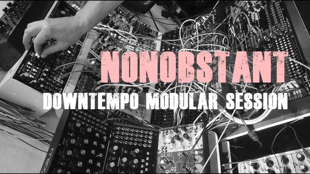 "Nonobstant" - Downtempo modular session. - YouTube