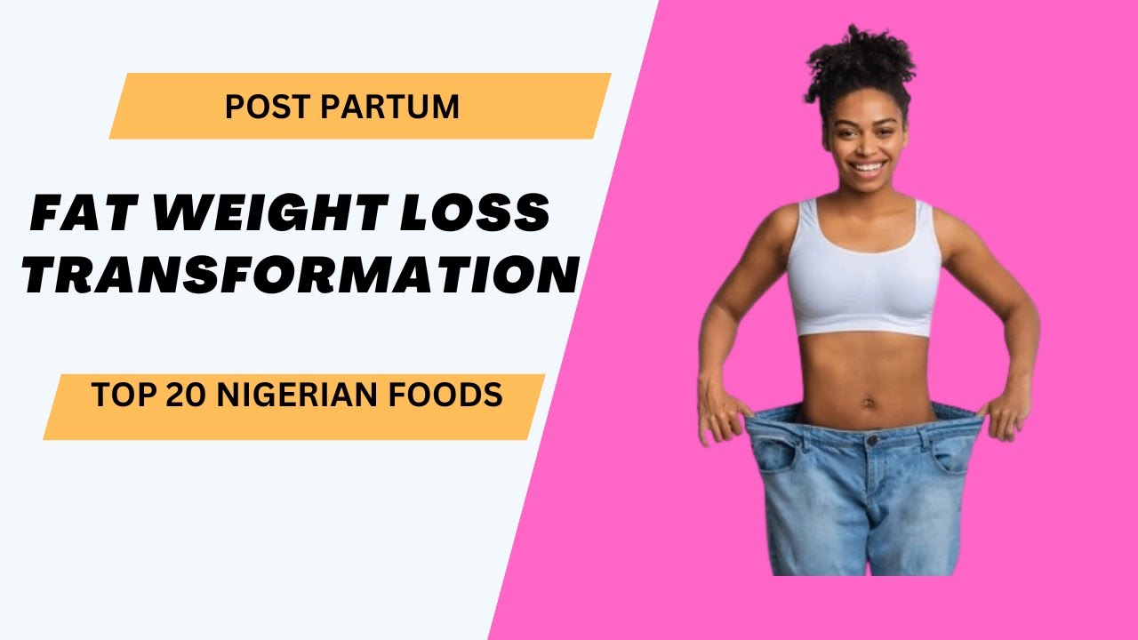 Post-partum weight loss journey . Top 20 Nigerian foods to eat to lose ...