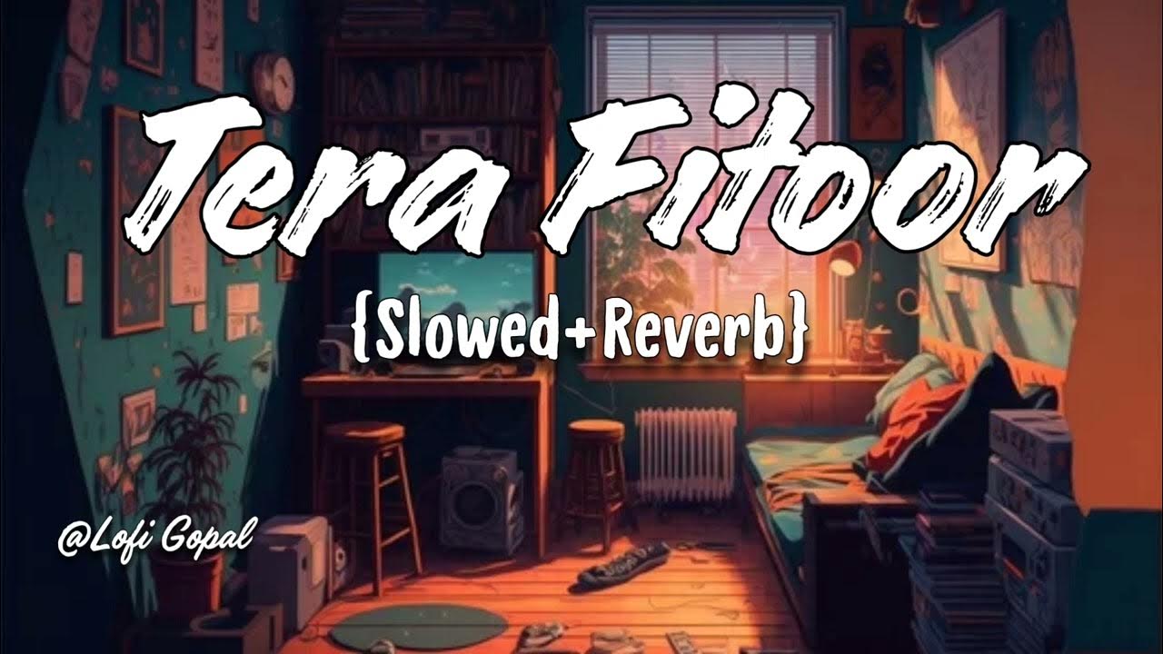 Teraa Fitoor | Lofi (Slowed + Reverb ) | Arijit Singh | Trending lofi songs | @Lofi Gopal - YouTube