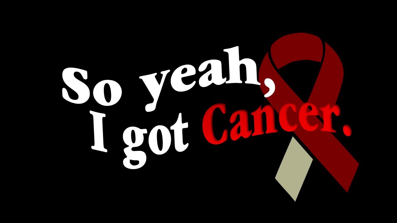It's true. I got cancer. - YouTube