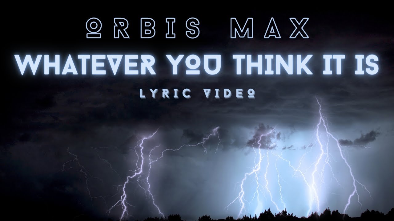 Orbis Max - Whatever You Think It Is (Lyric Video) - YouTube