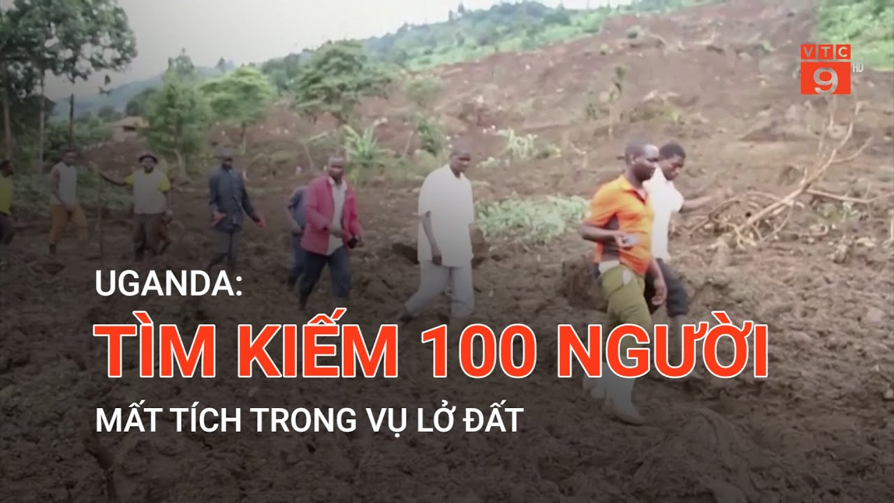 UGANDA: TÌM KIẾM 100 NGƯỜI MẤT TÍCH TRONG VỤ LỞ ĐẤT | VTC9 - YouTube