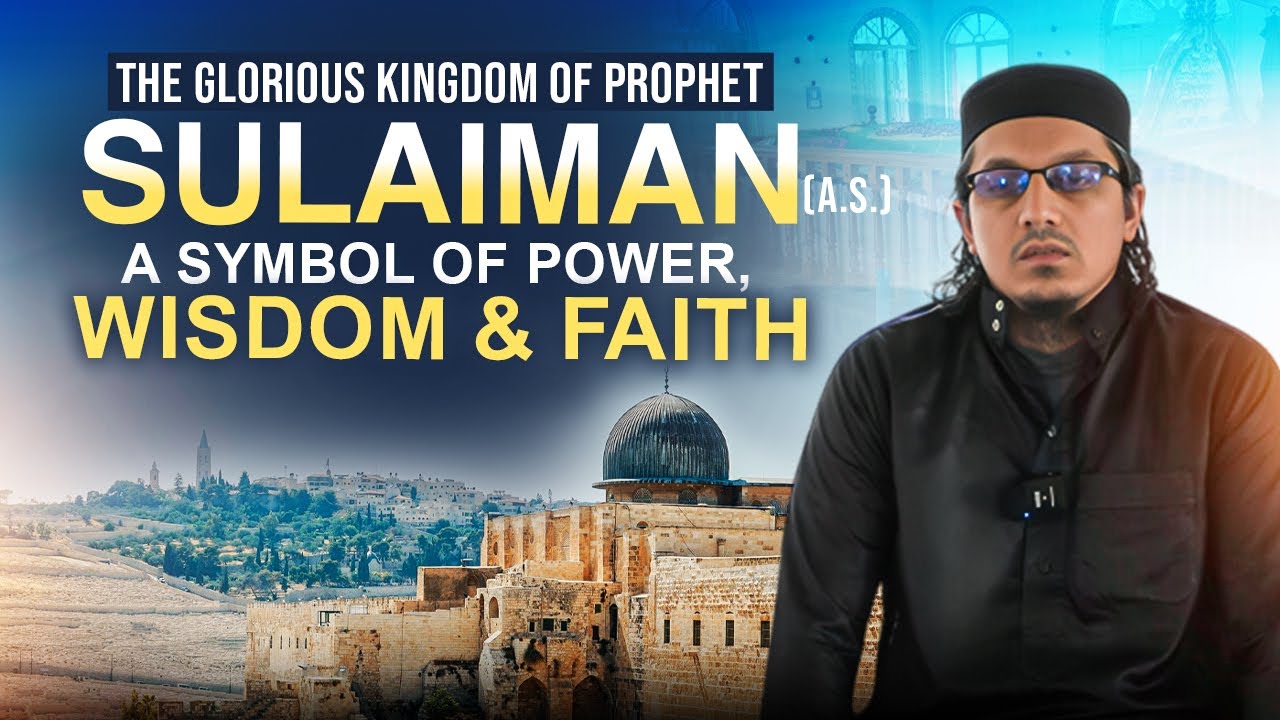 The Glorious Kingdom of Prophet Sulaiman (A.S) — A Symbol of Power ...