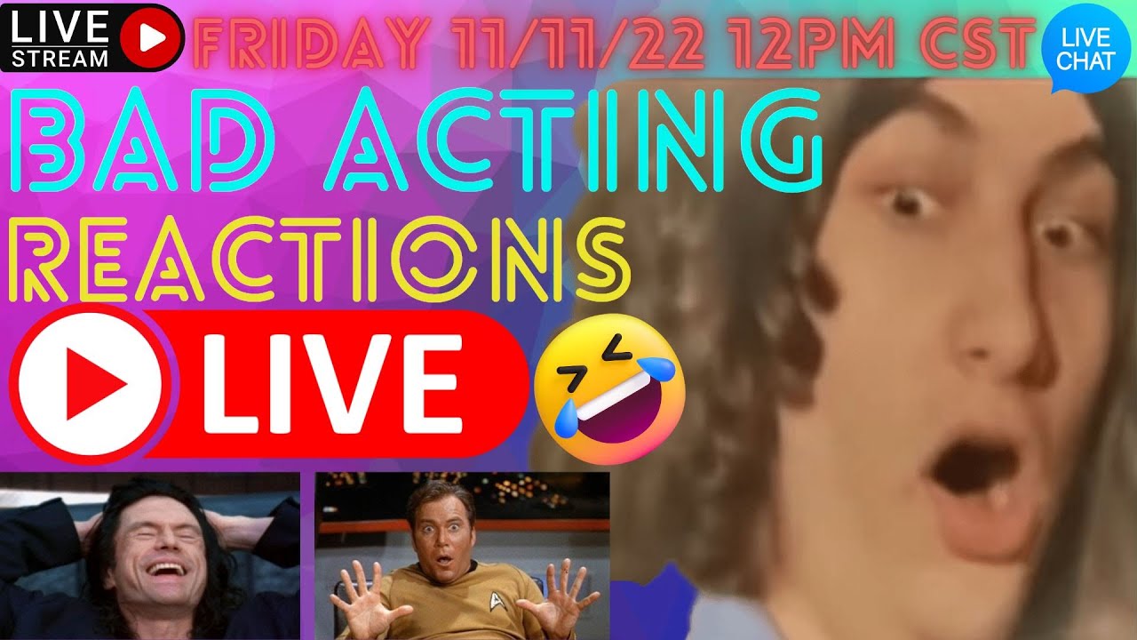 Bad Acting Reactions LIVE - YouTube