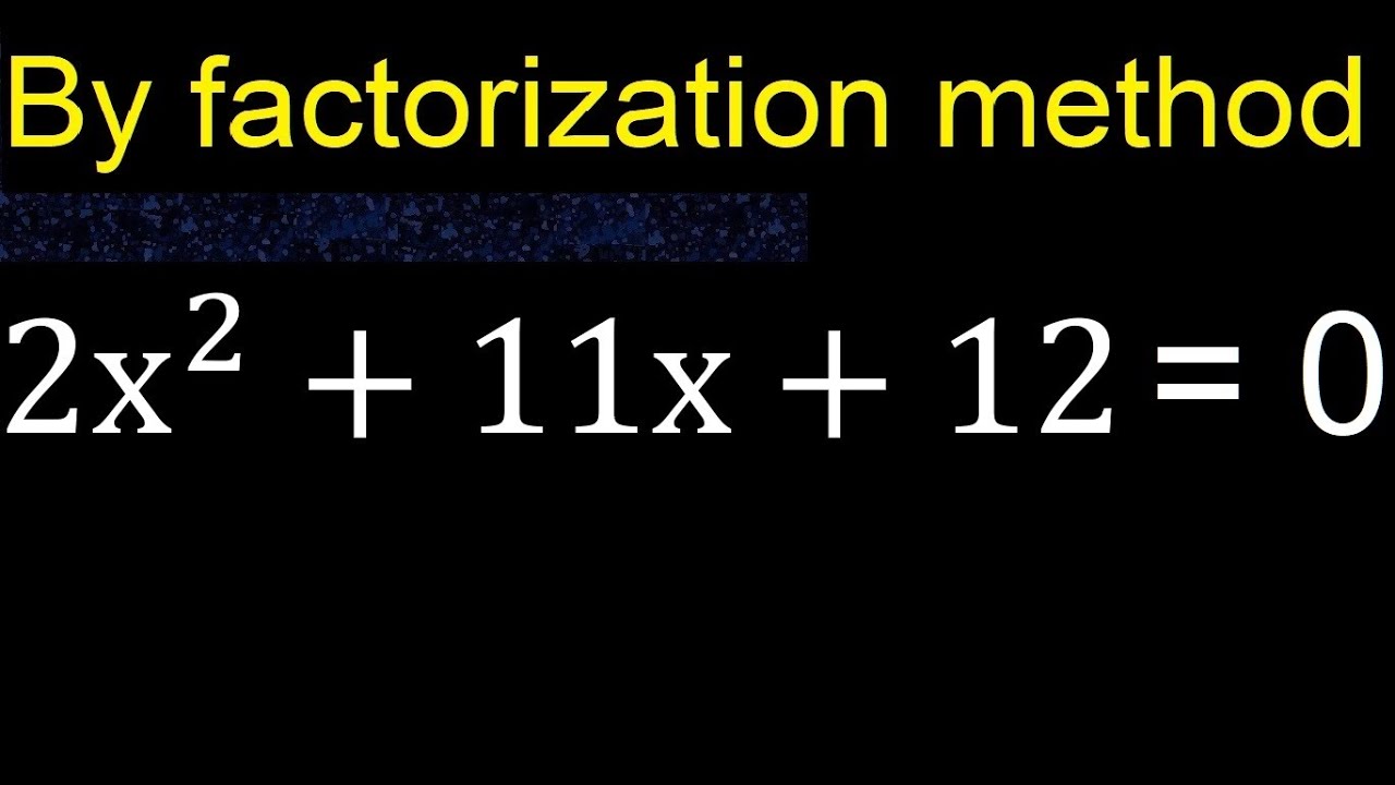 2x 2 11x 12 0 Quadratic Equations By Factoring How To Solve Method 2x-2-11x-12-0-quadratic-equations-by-factoring-how-to-solve-method