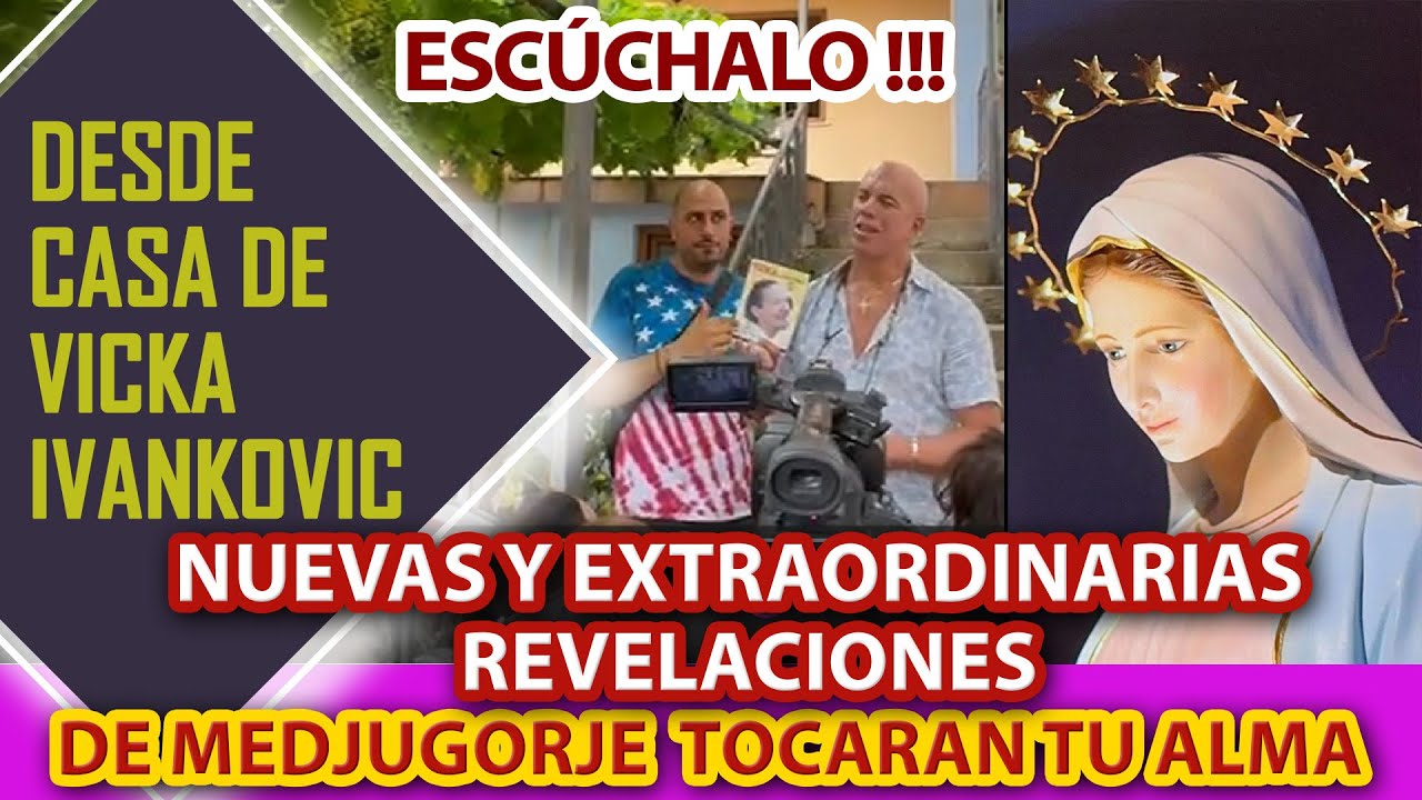 DESDE CASA DE VICKA IVANKOVIC NUEVAS Y EXTRAORDINARIAS REVELACIONES DE MEDJUGORJE TOCARAN TU ...