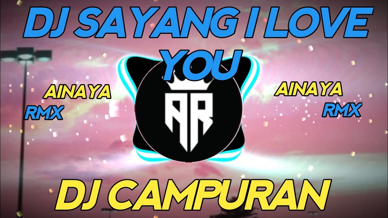 DJ CAMPURAN TERBARU 2023 || DJ SAYANG I LOVE YOU VIRAL TIKTOK - YouTube