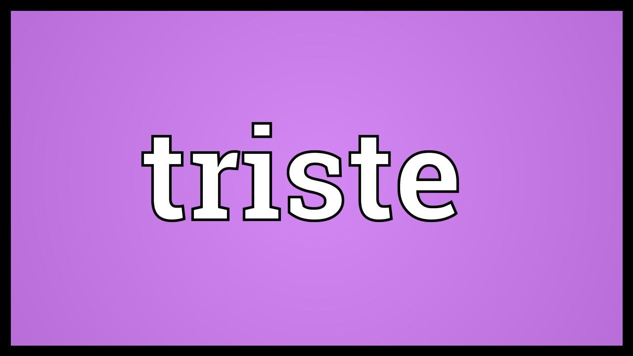 Triste Meaning - YouTube
