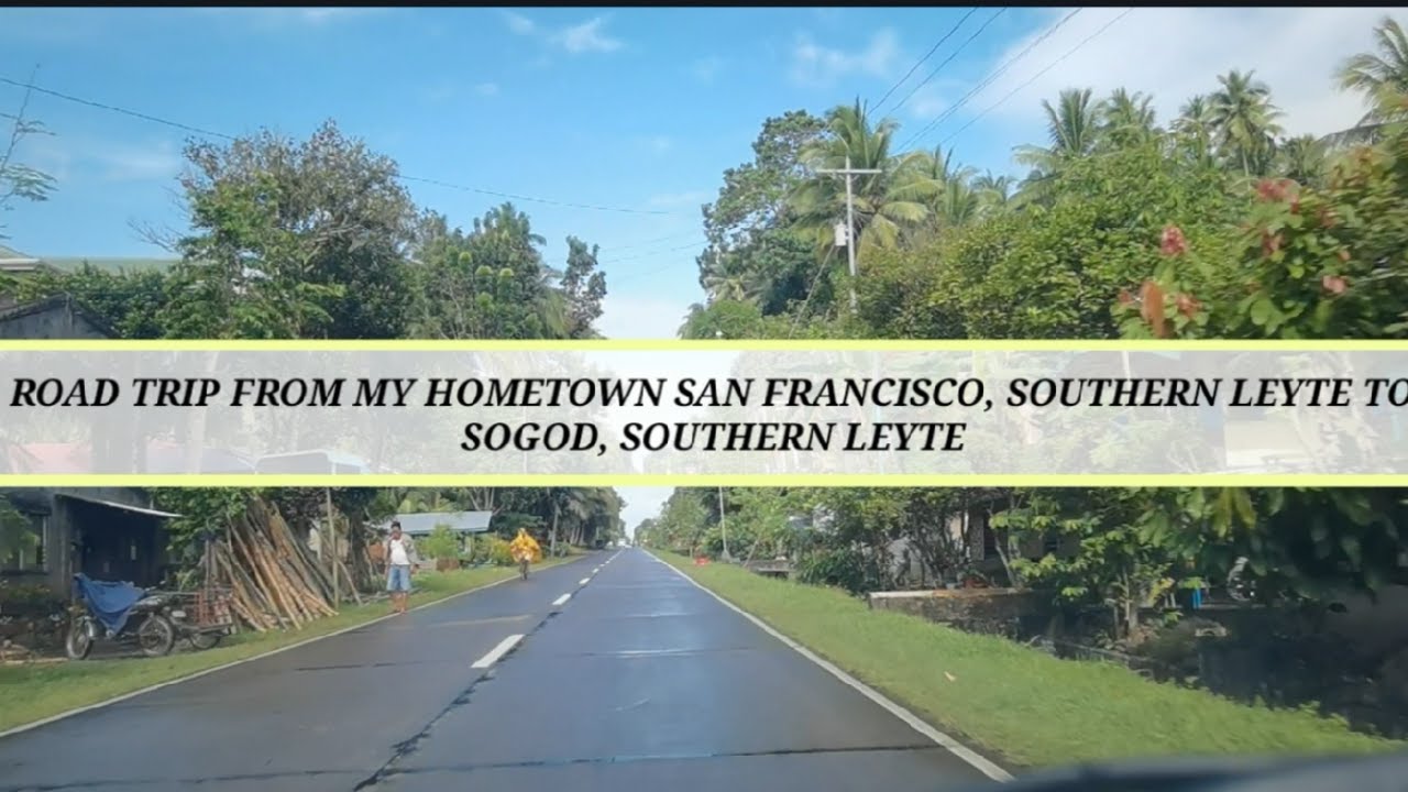ROAD TRIP FROM SAN FRANCISCO SOUTHERN LEYTE TO SOGOD SOUTHERN LEYTE ...