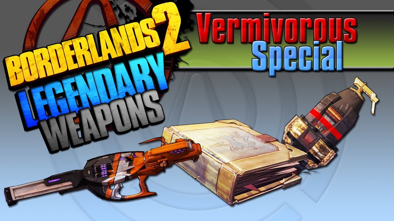 BORDERLANDS 2 | *Vermivorous Special* Legendary Weapons Guide - YouTube