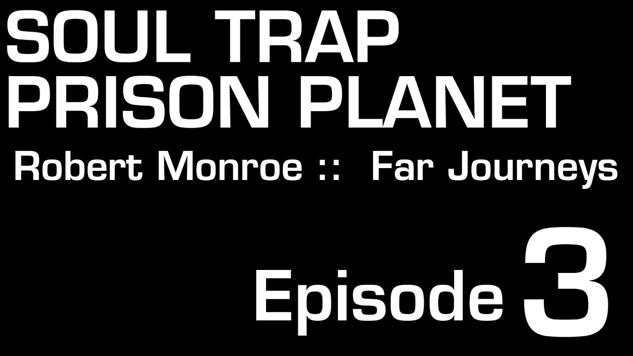 Soul Trap Prison Planet Episode 3 #robertmonroe #antinatalism #soultrap ...