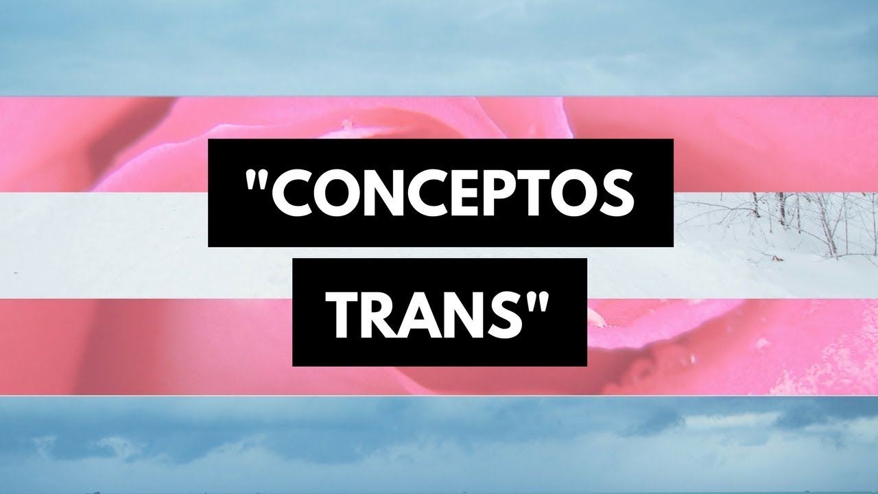 ¿Qué es ser TRANS? | Conceptos Básicos - YouTube
