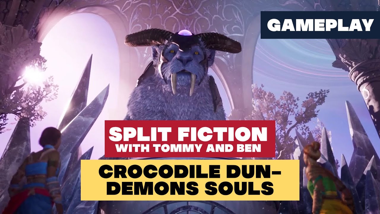 Crocodile Dun-Demons Souls | Split Fiction with Tommy and Ben - YouTube