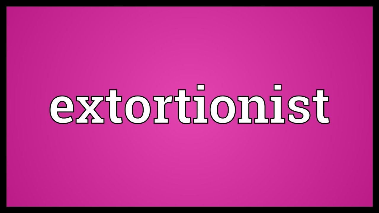 Extortionist Meaning - YouTube