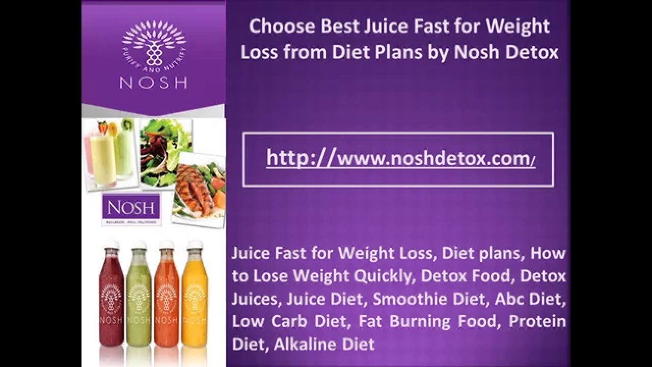 Choose Best Juice Fast for Weight Loss from Diet plans by Nosh detox ...