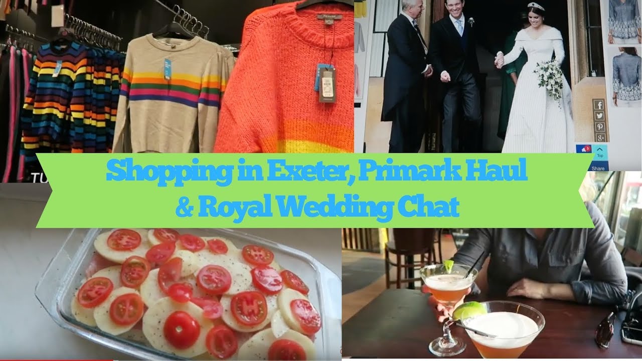 Shopping in Exeter, Primark Haul & Royal Wedding Chat - YouTube